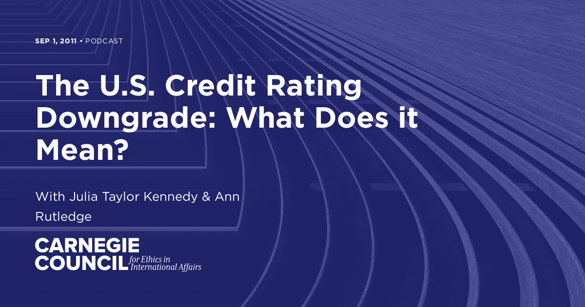 The U.S. Credit Rating Downgrade: What Does it Mean? | Carnegie Council ...