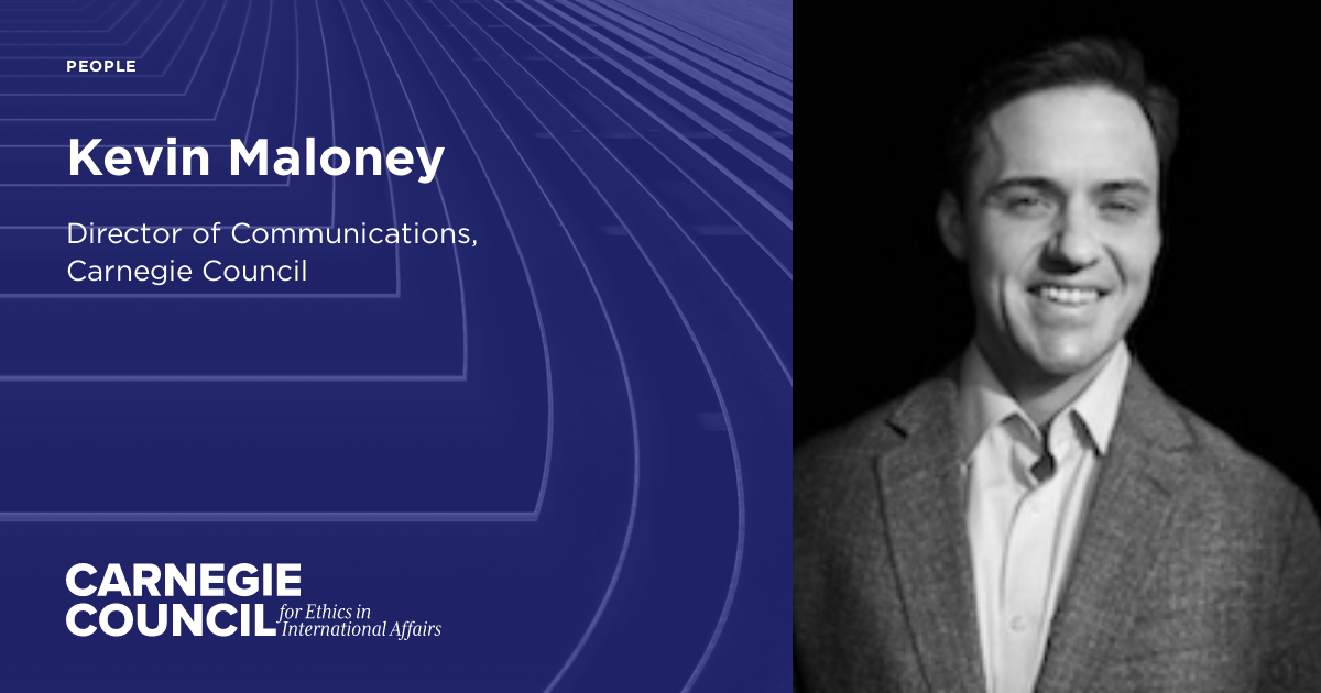 Kevin Maloney | Carnegie Council for Ethics in International Affairs