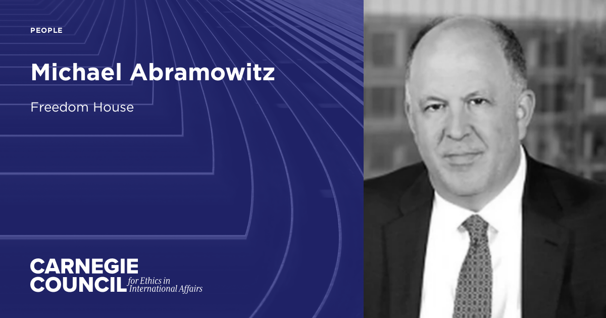 Michael Abramowitz | Carnegie Council for Ethics in International Affairs