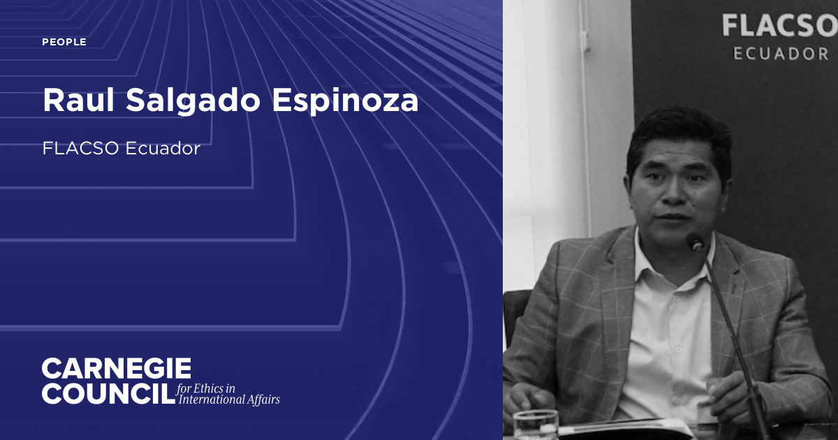 Raul Salgado Espinoza | Carnegie Council for Ethics in International ...