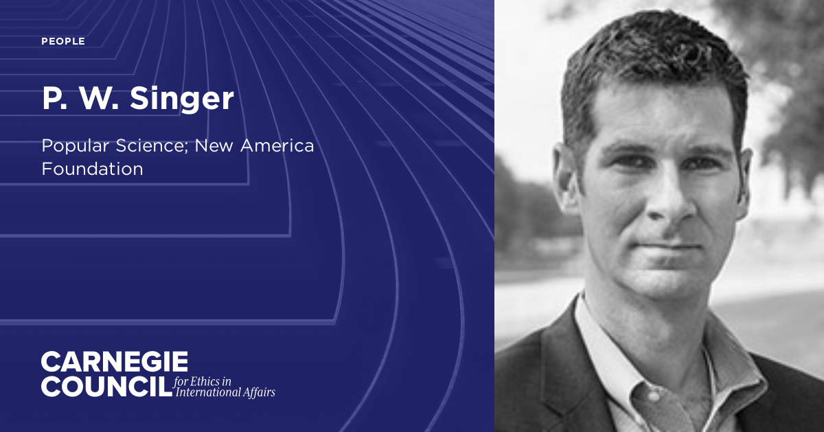 P. W. Singer | Carnegie Council for Ethics in International Affairs