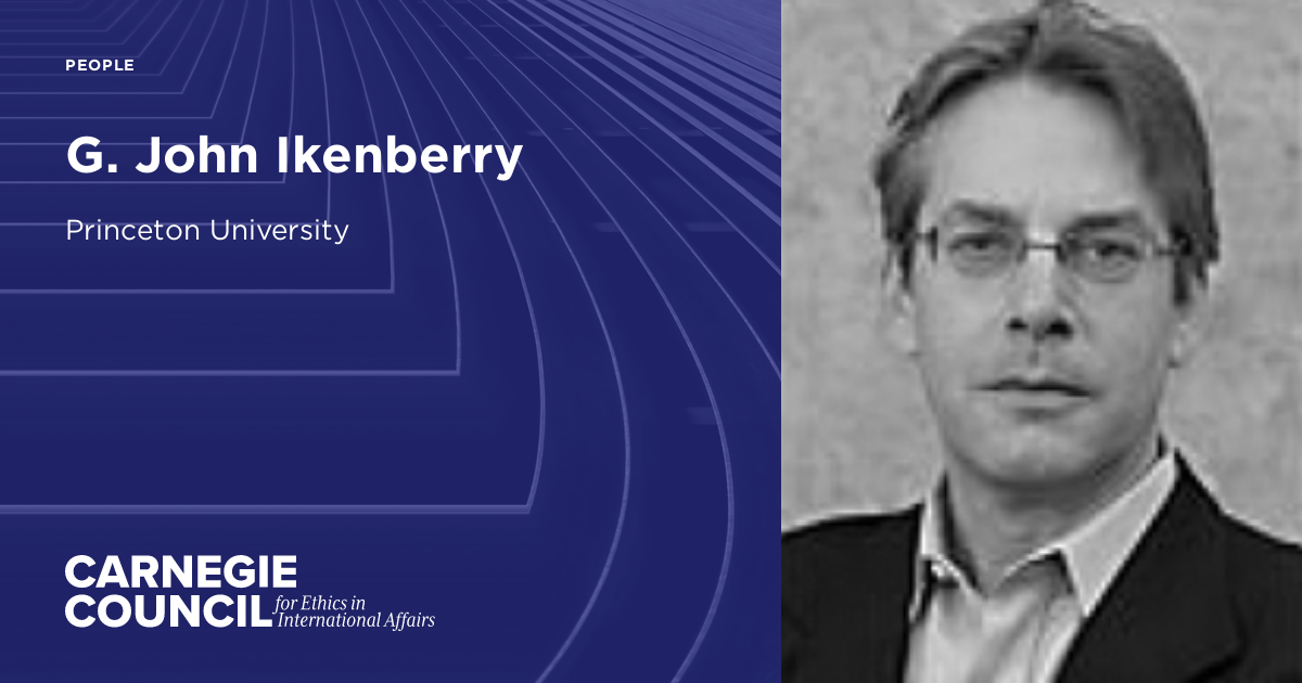 G. John Ikenberry | Carnegie Council for Ethics in International Affairs