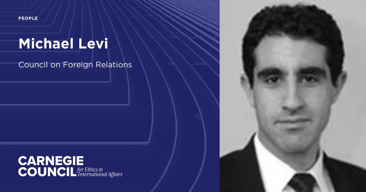 Michael Levi | Carnegie Council for Ethics in International Affairs